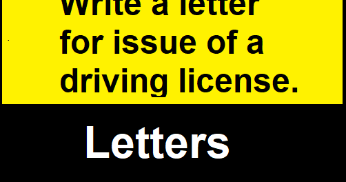 Write a letter for issue of a driving license. | LearningKiDunya