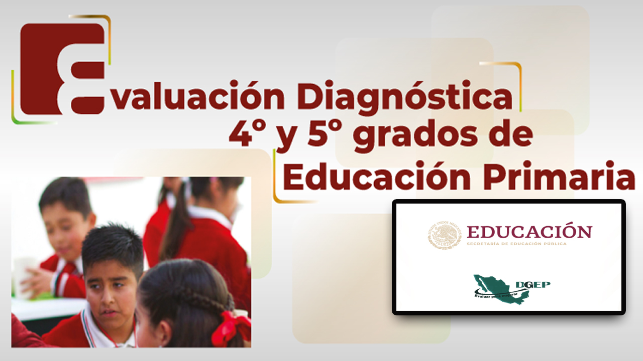 La Evaluación Diagnóstica de 4° y 5° grados de Educación Primaria