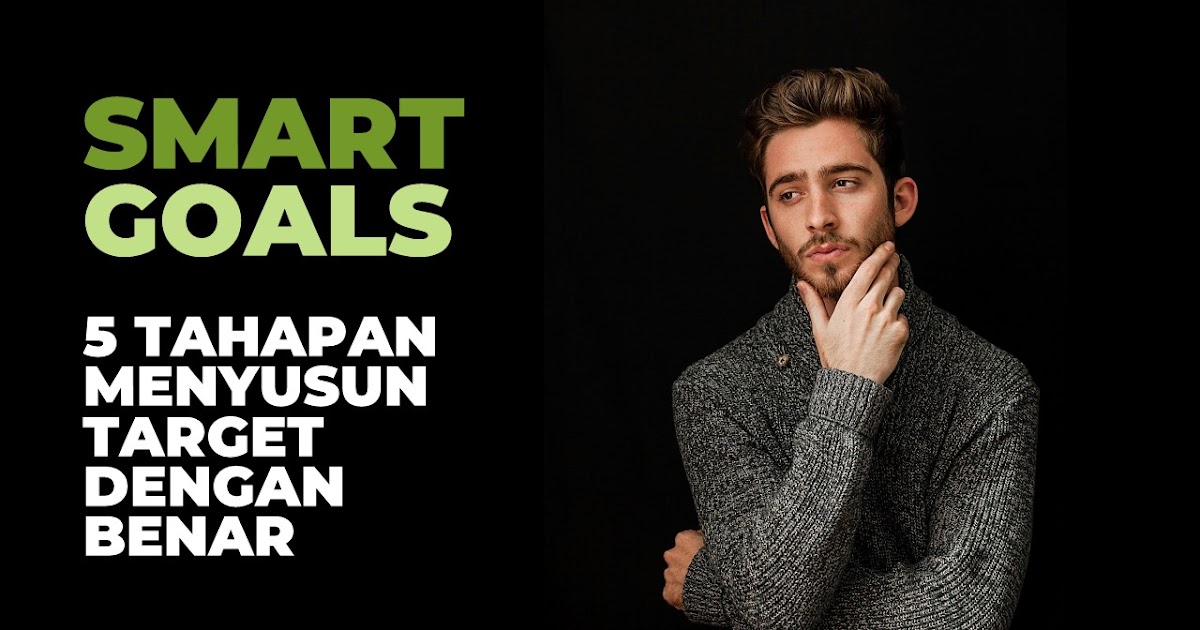 SMART GOALS : 5 Tahapan Menyusun Target Dengan Benar