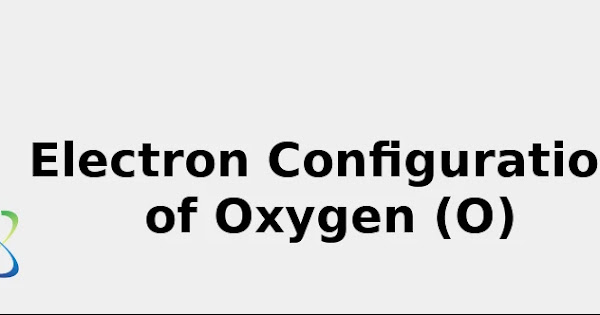2022: ☢️ Electron Configuration of Oxygen (O) [Complete, Abbreviated ...
