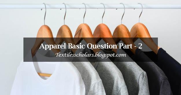 Apparel Basic Question Part - 02 - Textiles Scholars - The Home Of ...