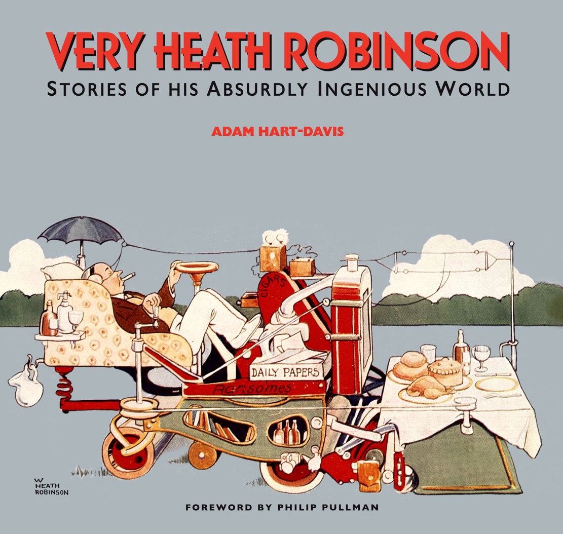 VERY HEATH ROBINSON: STORIES OF HIS ABSURDLY INGENIOUS WORLD