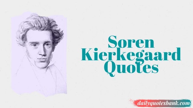 125 Soren Kierkegaard Quotes On Love, Life, Faith, Philosophy