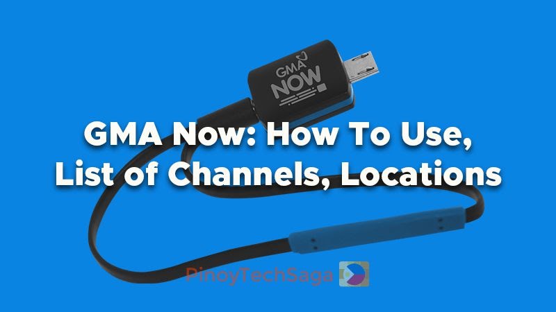 GMA Now: How To Use, List of Digital TV Channels, Locations | PinoyTechSaga
