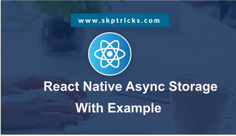 React Native Get Save Value Locally Using Asyncstorage In App Memory Example Skptricks
