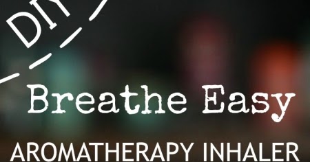 DIY Aromatherapy Inhaler | Homemade to Healthy