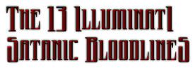 CHILDREN OF THE MOST HIGH GOD : The 13 Satanic Bloodlines