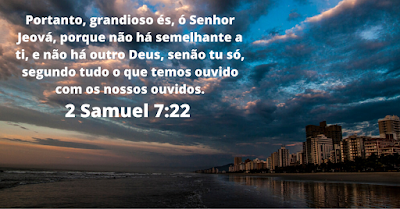 2 Samuel 722 - grandioso és, ó Senhor Jeová