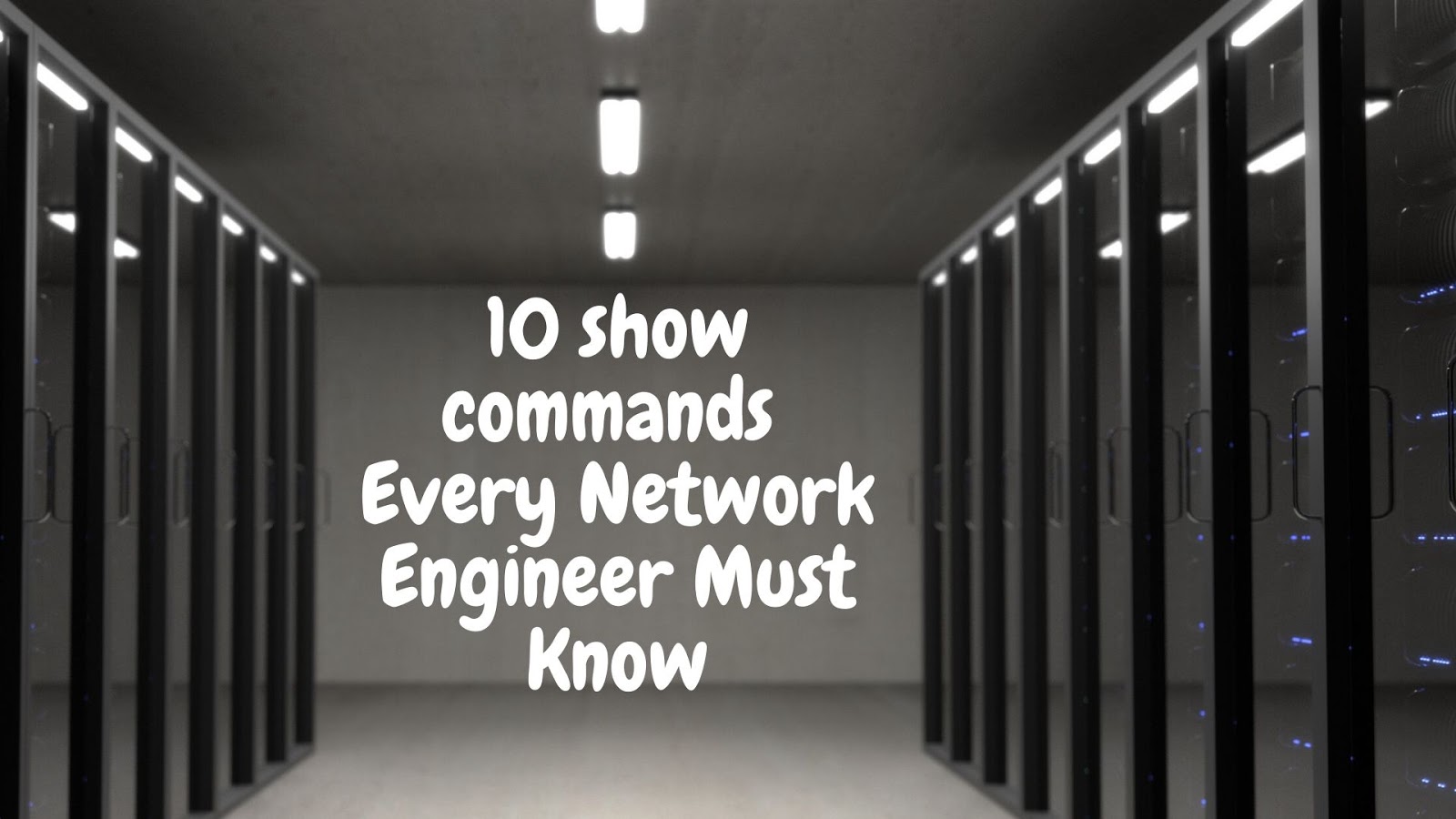 Network Engineer Stuff 10 Show Commands Network Engineer Must Know