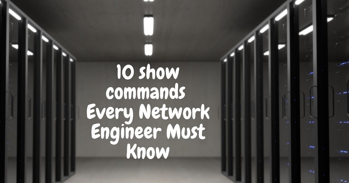 NETWORK ENGINEER STUFF: 10 SHOW COMMANDS !!!! NETWORK ENGINEER MUST KNOW