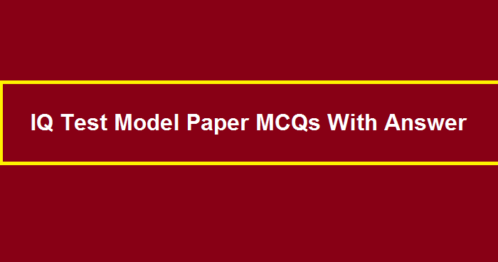 IQ Test Model Paper MCQs With Answer ~ IQ Test | Key Of Knowledge