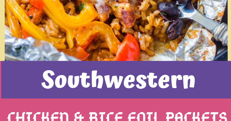 SOUTHWESTERN CHICKEN & RICE FOIL PACKETS