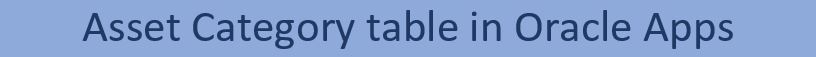 Oracle Application's Blog: Asset Category table in Oracle Apps