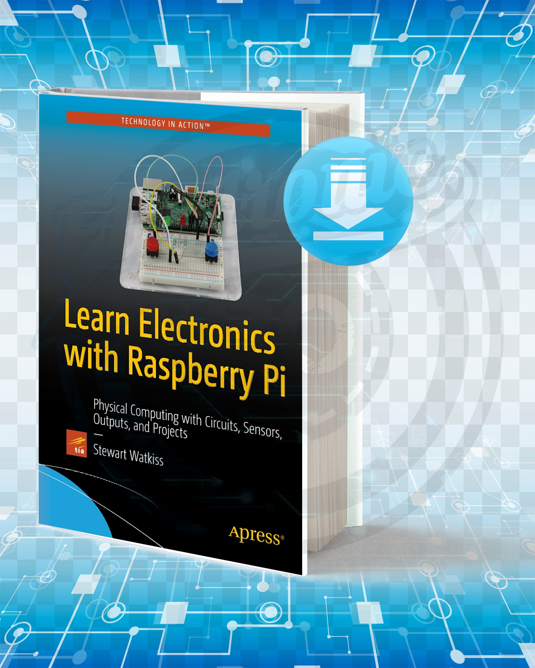 Download Learn Electronics With Raspberry Pi Physical Computing With Circuits Sensors Outputs
