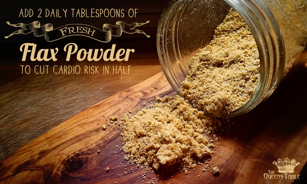 The Queen's Table: Fresh Flax Powder: Only 2 Tablespoons A Day Will Cut ...