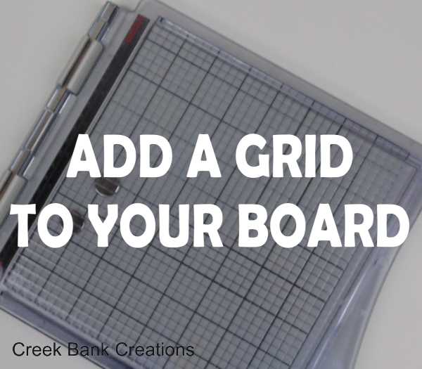 Adding a grid to your stamp board! - Creek Bank Creations