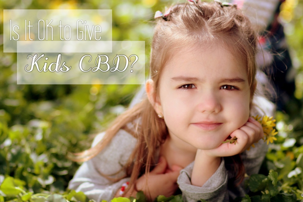 Is It OK to Give Kids CBD?