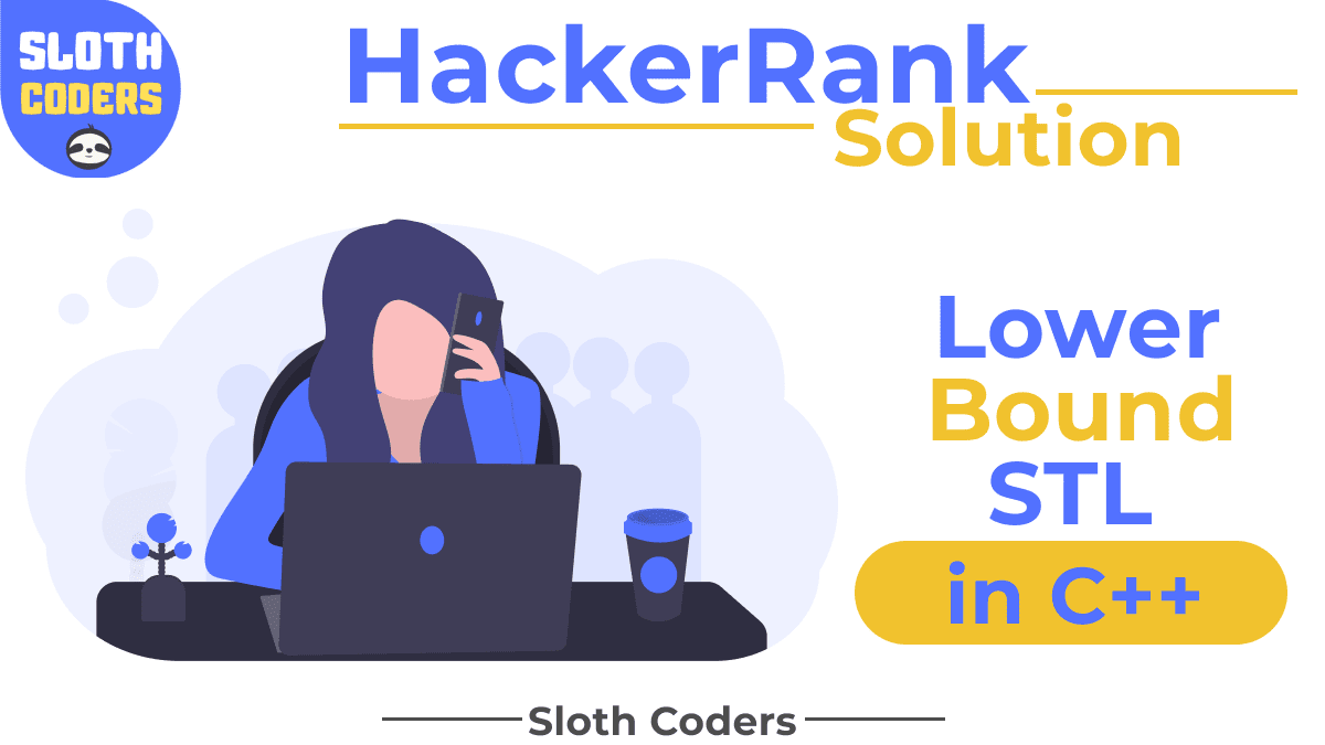 Lower Bound STL in C++ | HackerRank Solution - Sloth Coders