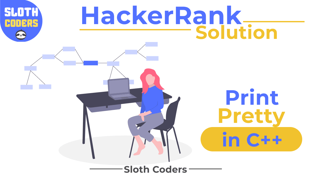 Print Pretty In C Hackerrank Solution Sloth Coders