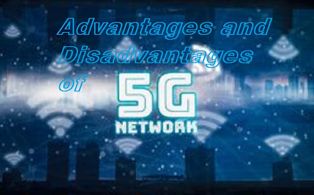 5G : Advantages and Disadvantages of 5G Network Services.