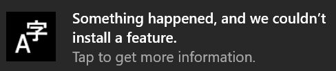 Something happened, and we couldn't install a feature - Windows