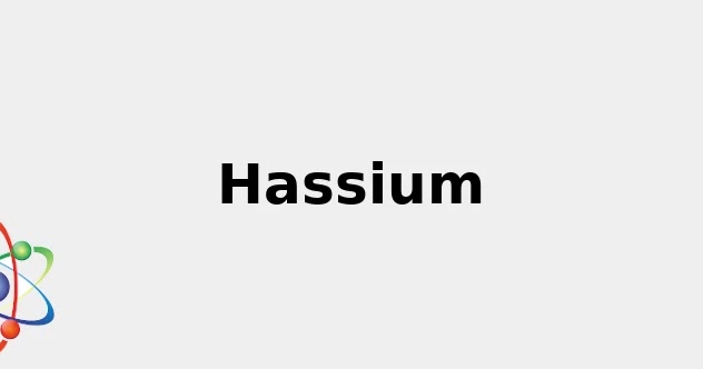 Atomic Number 108 (Hassium: Color, Uses, State and more...) 2022