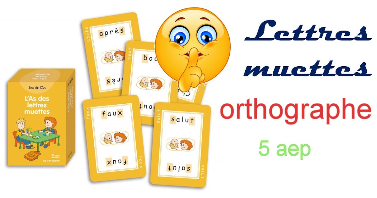 Orthographe: les lettres muettes - 5 aep