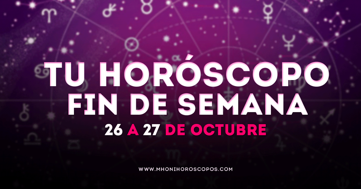 ≫ HORÓSCOPOS FIN DE SEMANA: 26 - 27 DE OCTUBRE - Horóscopos de hoy window.da