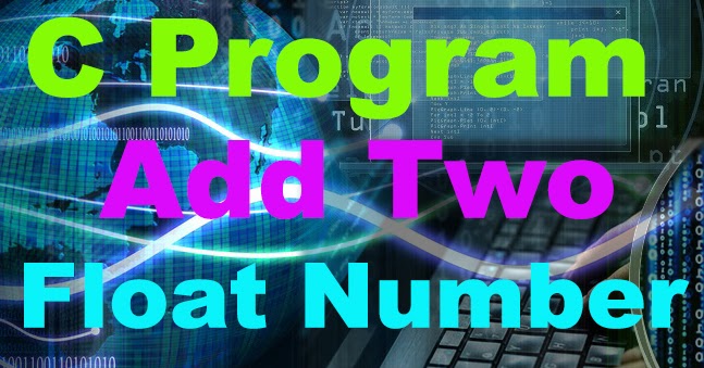 C Program To Add Two Float Numbers Add Two Floating Point Numbers