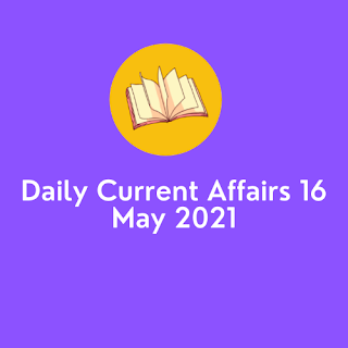 Daily Current Affairs 16 May 2021 In English - Himexam.com