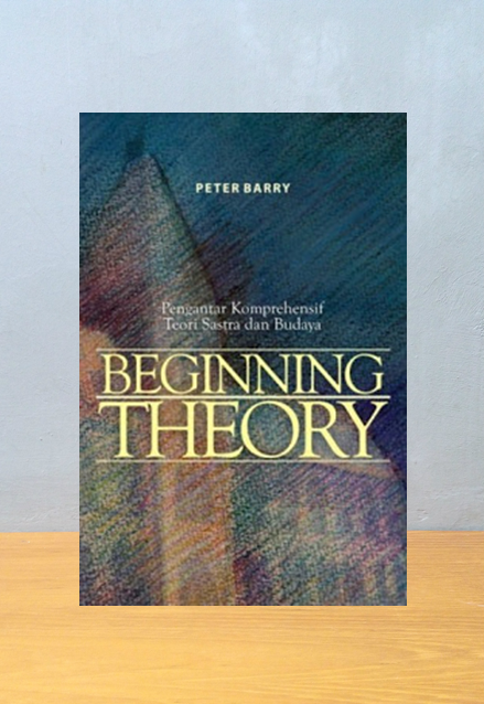BEGINNING THEORY PENGANTAR KOMPREHENSIF TEORI SASTRA DAN BUDAYA, Peter ...