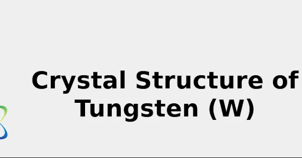 Crystal Structure of Tungsten (W) [& Color, Uses, Discovery ... 2022