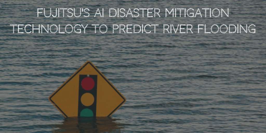 Fujitsu's AI Disaster Mitigation Technology to Predict River Flooding
