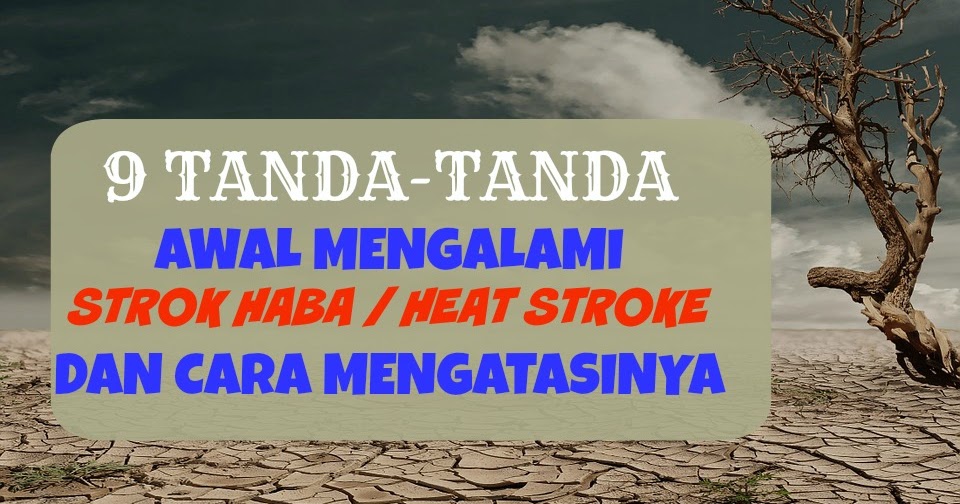 9 Tanda-Tanda Awal Mengalami Strok Haba / Heat Stroke Dan Cara ...