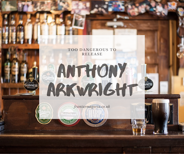 Anthony Arkwright | Too Dangerous For Release | Frantasmagoria