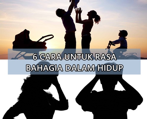 6 Cara Untuk Rasa Bahagia Dalam Hidup