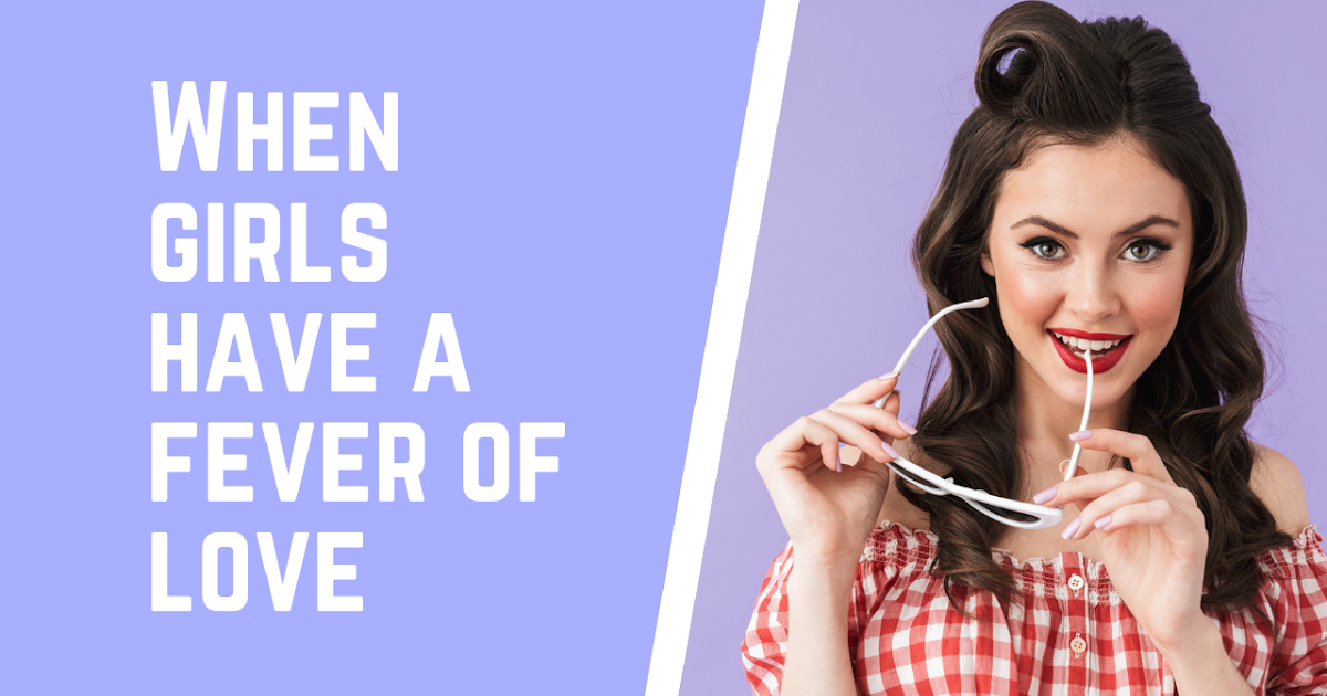 When girls have a fever of love, then these special changes come