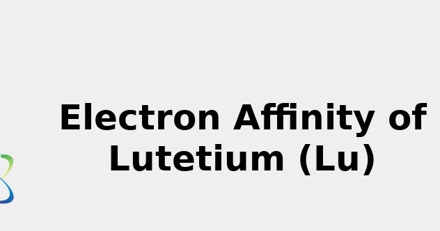 Electron Affinity of Lutetium (Lu) [& Color, Uses, Discovery ... 2022