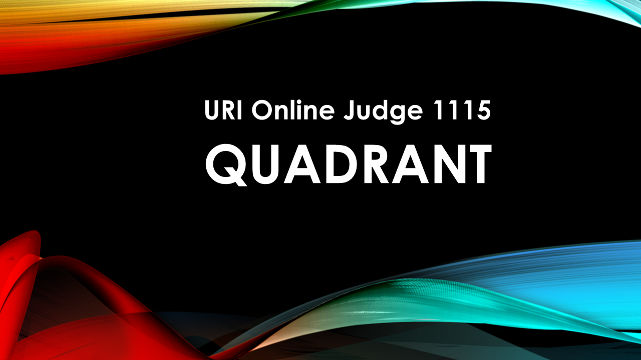Uri Online Judge Solution 1115 Quadrant