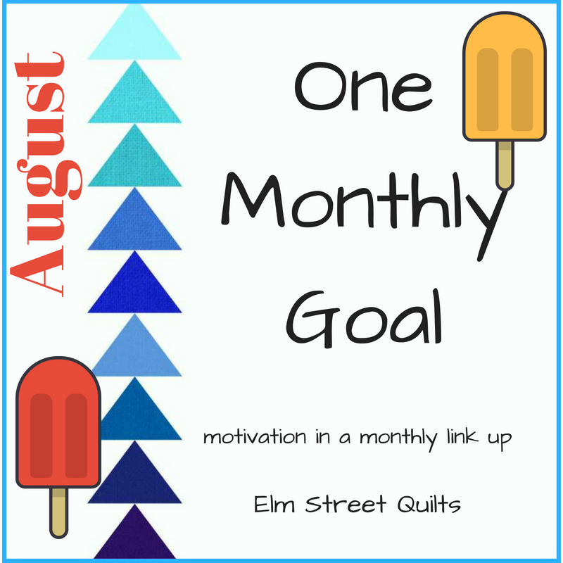 One Monthly Goal - August Goal Link-up | Elm Street Quilts