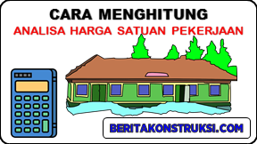 Cara Menghitung Analis Harga Satuan Pekerjaan (AHSP) - Konstruksi Sipil