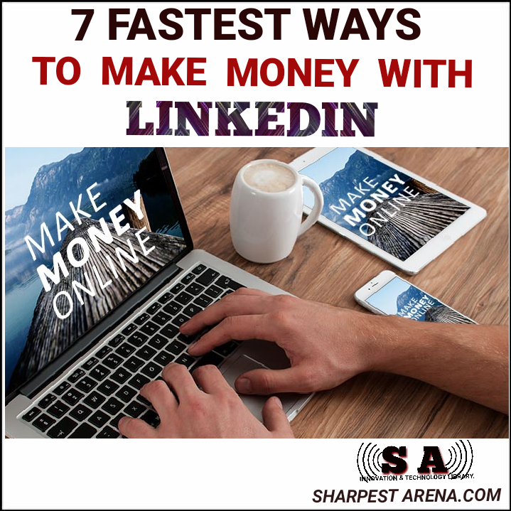 7 Best Ways to Make Money with LinkedIn (Earn Fast Secrets)