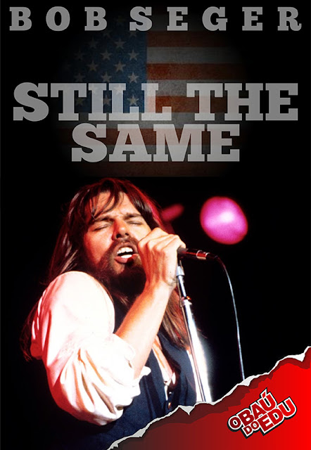 O Baú do Edu: BOB SEGER - STILL THE SAME - SENSACIONAL!