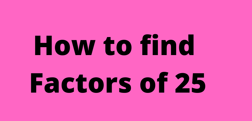 Factors of 25 | How to Calculate Factors of 25 | Factor Pairs of 25