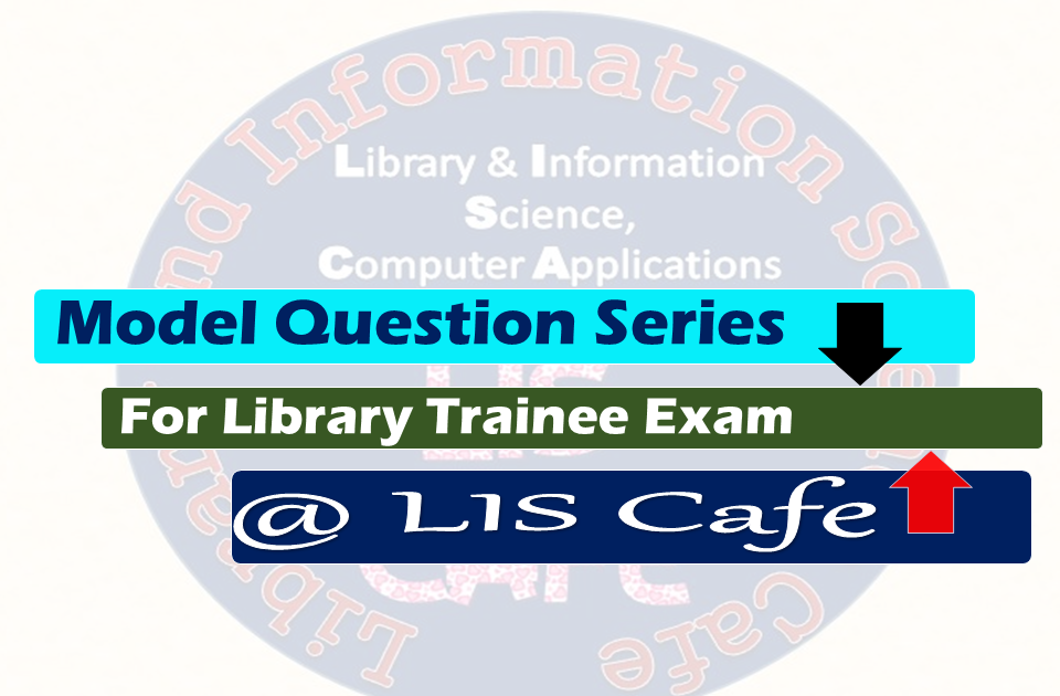 LIBRARY TRAINEE Exam (NIT, IIT, IIM, ISER, NISER etc.), Model Questions ...