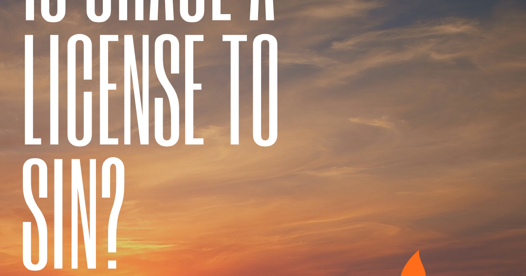 Is grace a license to sin?