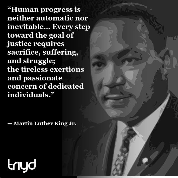MLK Quote: “Human progress is neither automatic nor inevitable… Every ...