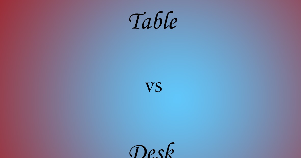 Grammar : Table vs Desk | COBA BAHASA INGGRIS