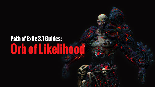 Path of Exile 3.1 Guides: Orb of Likelihood