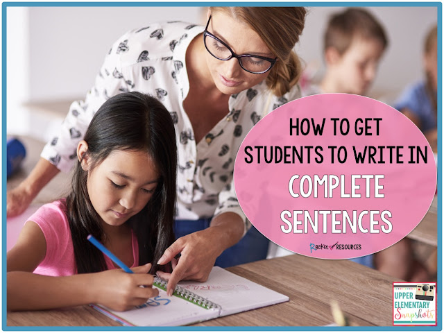 How to Get Your Students to Write in Complete Sentences | Upper Elementary Snapshots